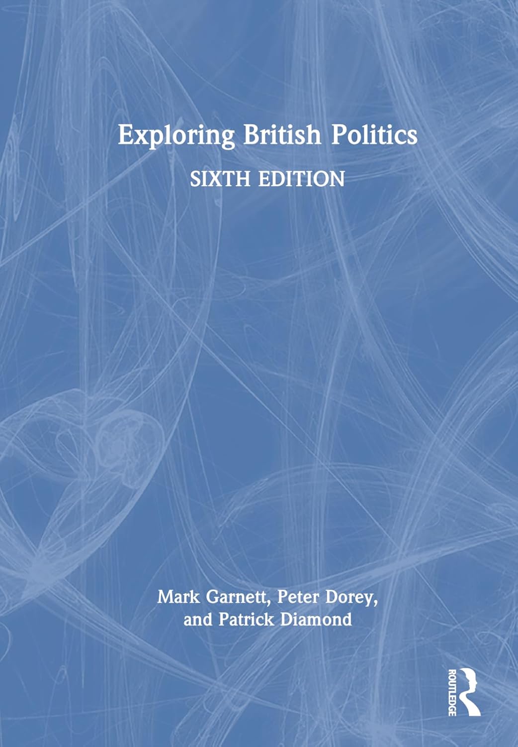 Exploring British Politics: Garnett, Mark, Dorey, Peter, Diamond ...