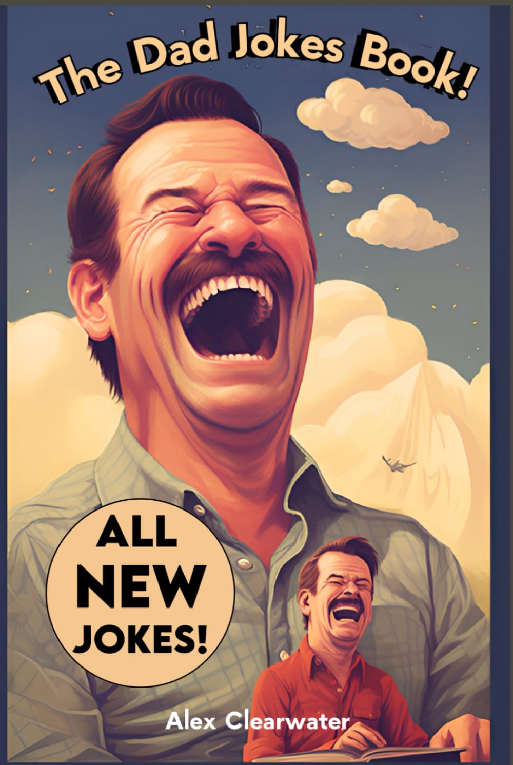 Dad Jokes 2024: 800 Dad Jokes for Unceasing Snickers, Smiles, and Sighs ...