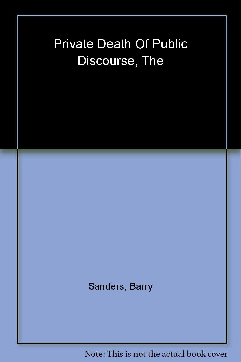 Amazon | The Private Death of Public Discourse | Sanders, Barry | Words ...