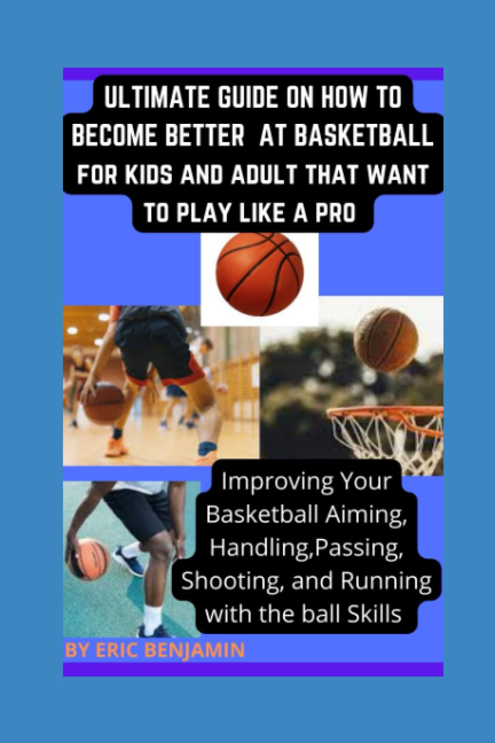 ULTIMATE GUIDE ON HOW TO BECOME BETTER AT BASKETBALL FOR KIDS AND ADULT ...