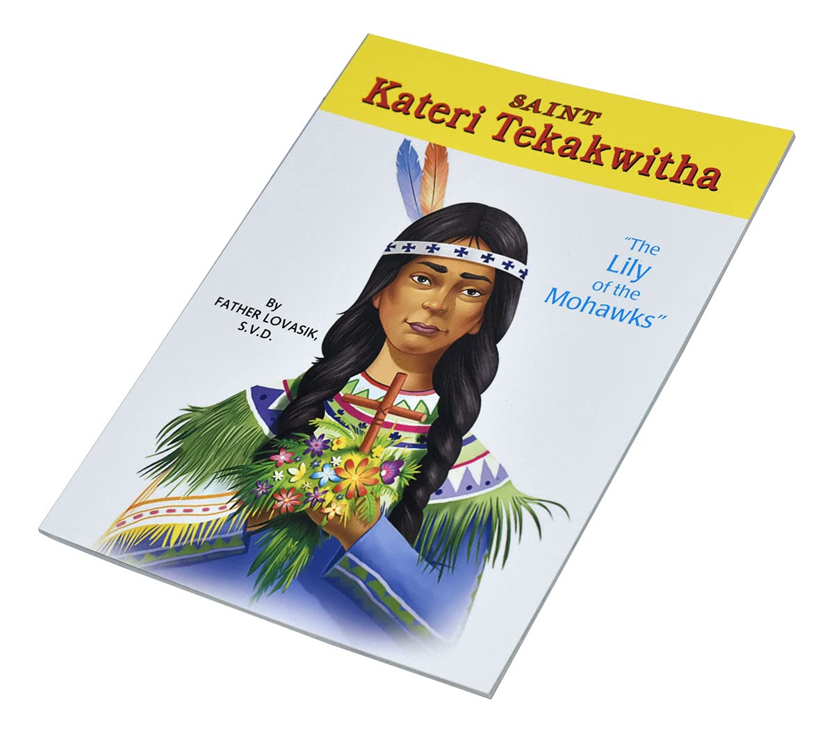 Saint Kateri Tekakwitha: The Lily of the Mohawks: Lovasik S.V.D ...