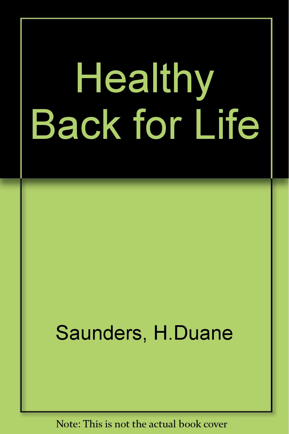 Healthy Back for Life: H.Duane Saunders: 9780953495009: Amazon.com: Books