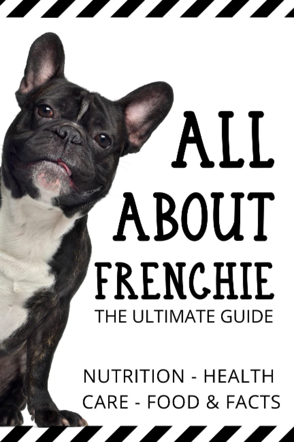 Amazon.com: All About Frenchie - The Ultimate Guide: Health ,Care ...