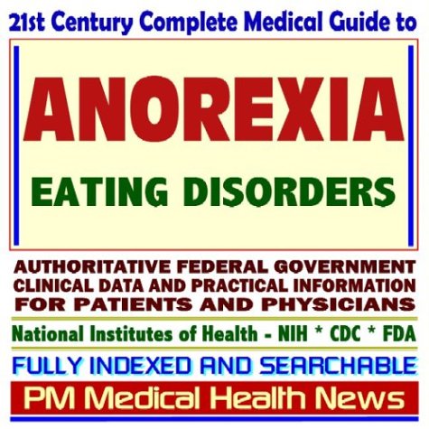 21st Century Complete Medical Guide to Anorexia and Eating Disorders ...