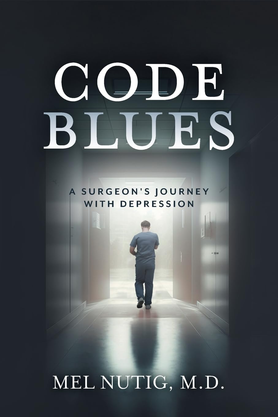 Code Blues: A Surgeon's Journey With Depression: Nutig, Mel ...