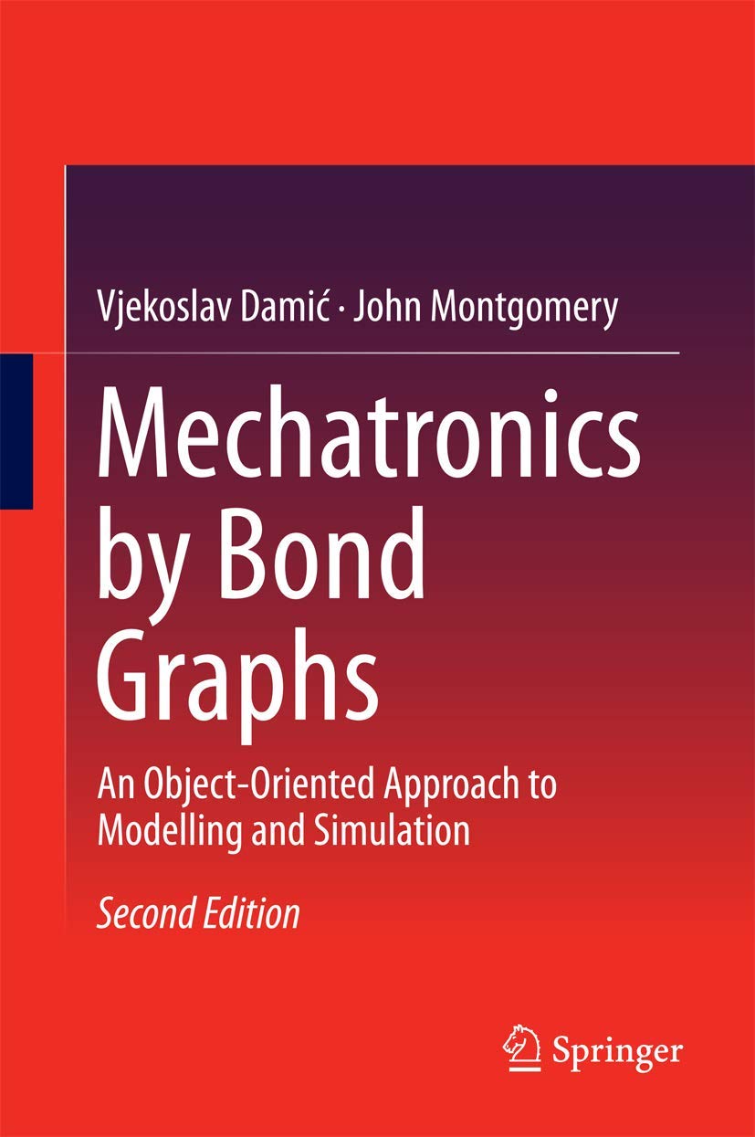 Mechatronics By Bond Graphs An Object Oriented Approach To Modelling And Simulation Damic