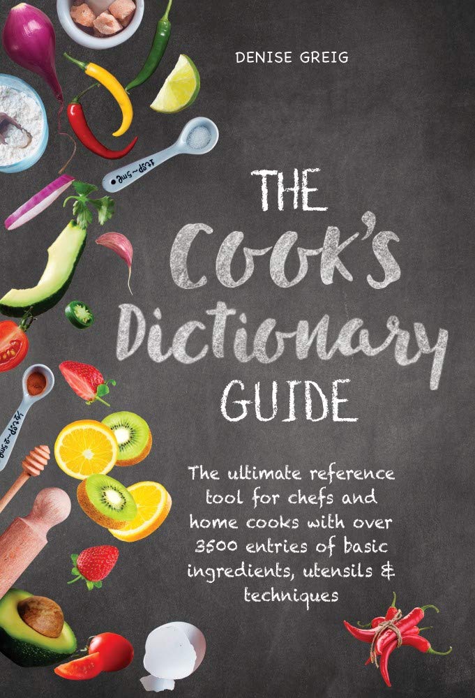The Cook's Dictionary Guide: The Ultimate Reference Tool for Chefs and ...