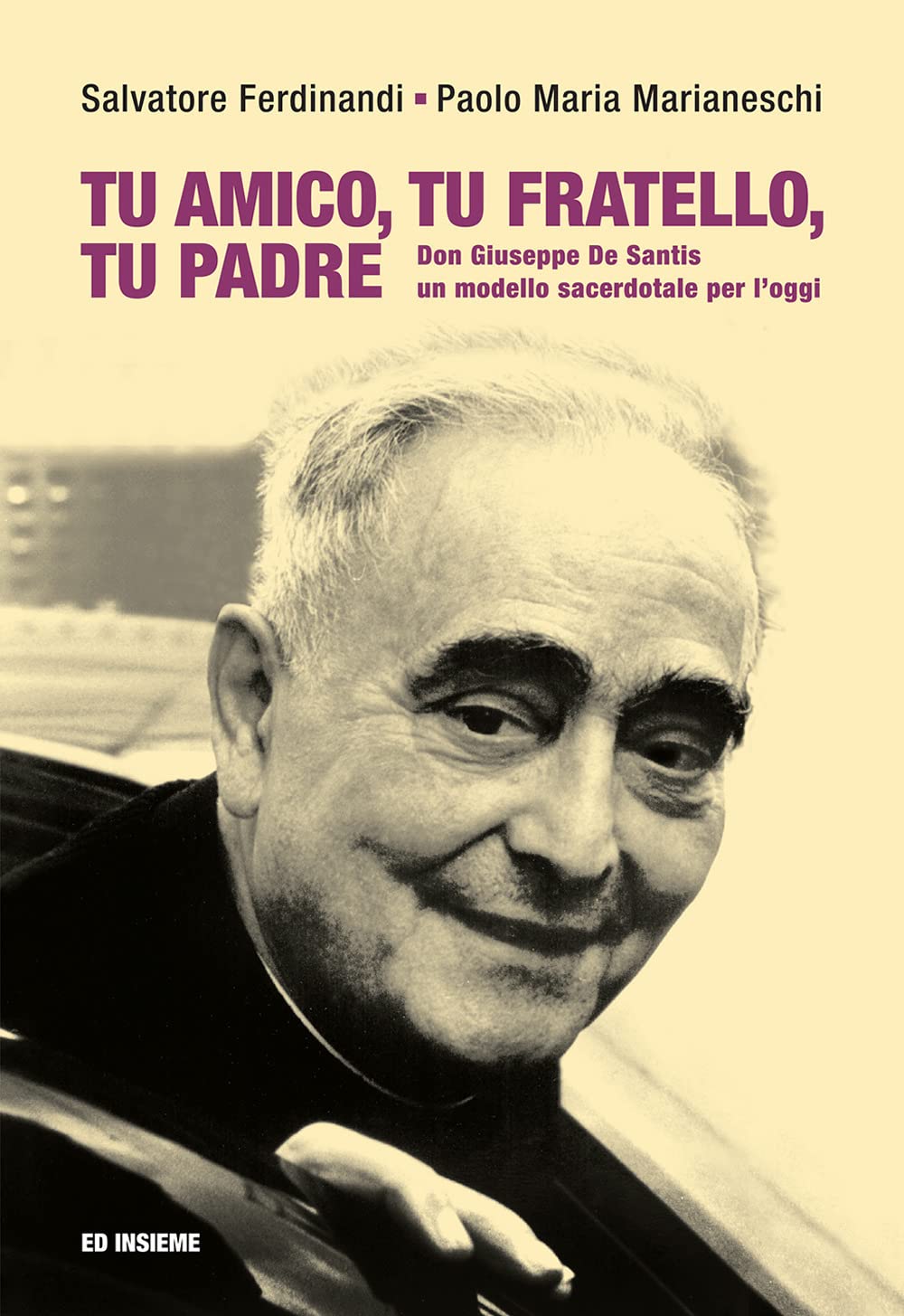 Tu amico, tu fratello, tu padre. Don Giuseppe De Santis, un modello ...
