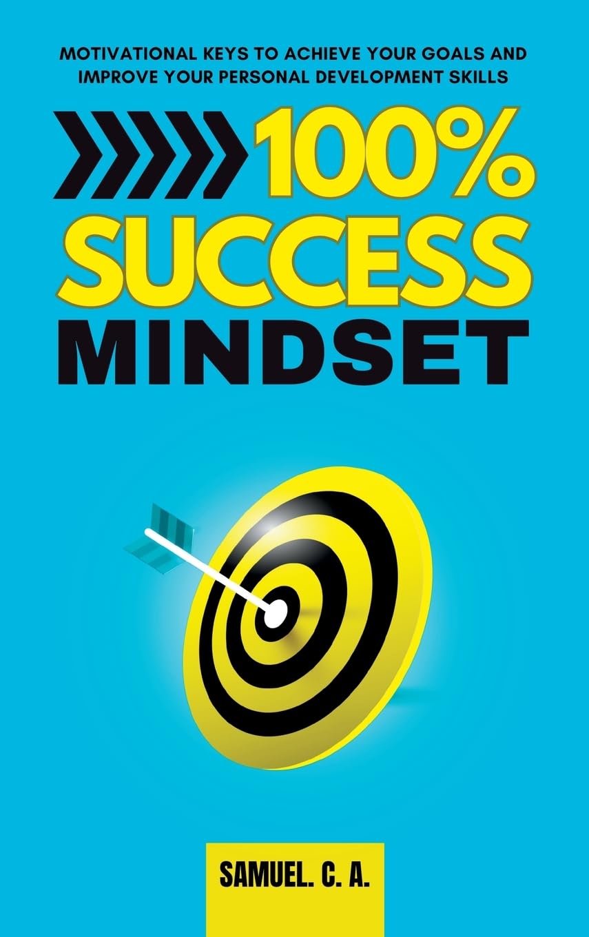 100% SUCCESS MINDSET: Motivational keys to achieve your goals and ...