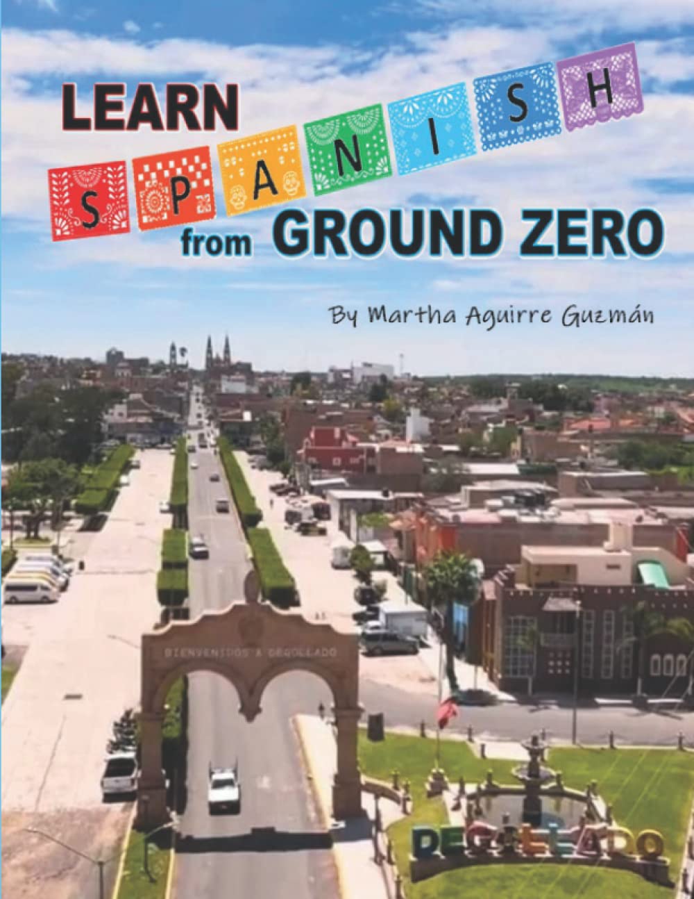 Learn SPANISH from Ground Zero: Aguirre Guzman, Martha: 9798365479654 ...