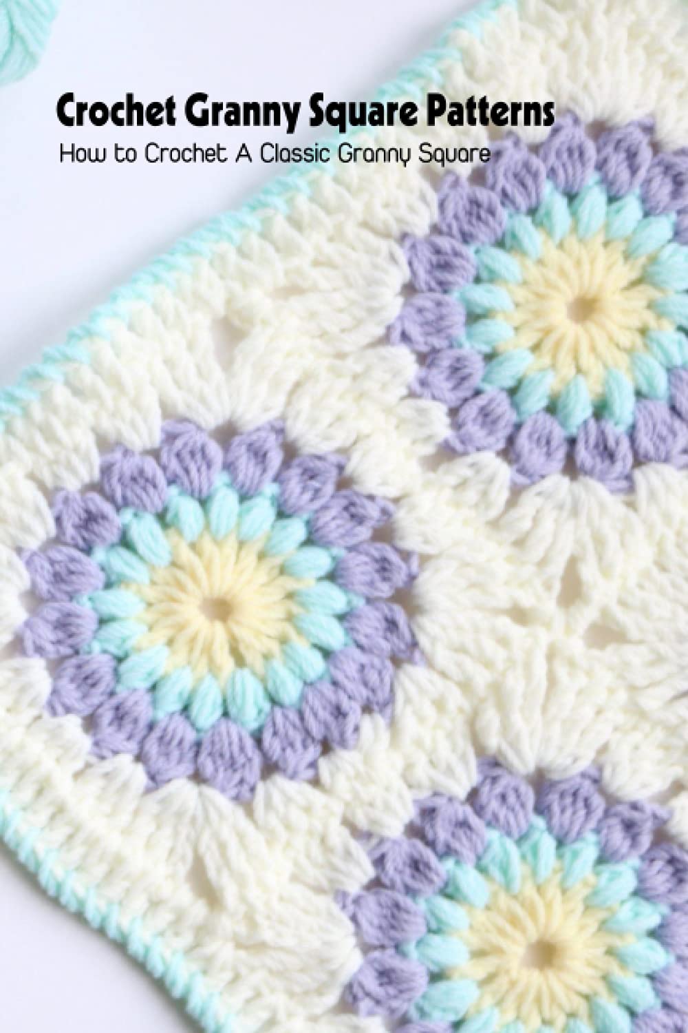 Buy Crochet Granny Square Patterns: Knitting Granny Squares Ideas Step ...