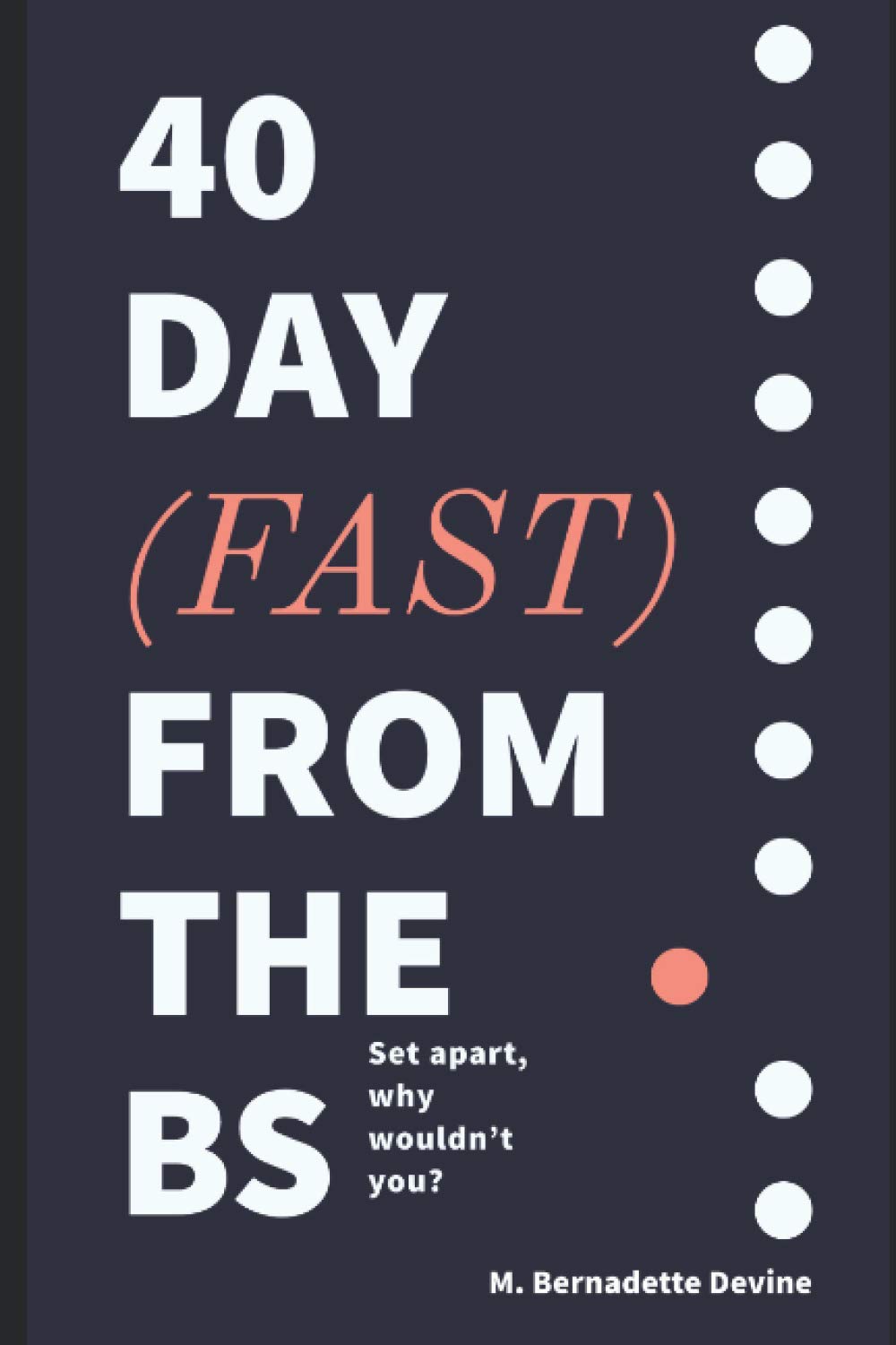 40 Day Fast from the BS: Devine, M. Bernadette: 9798574524893: Amazon ...