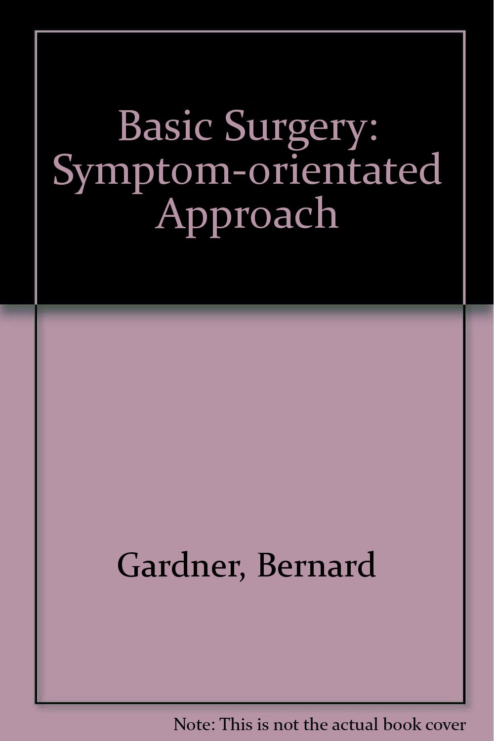 Basic Surgery: A Symptom-Oriented Approach: Gardner, Bernard ...