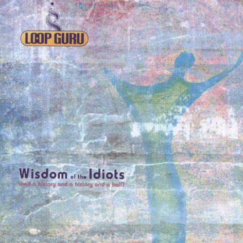 Loop Guru - Loop Guru: Wisdom of the Idiots - Amazon.com Music
