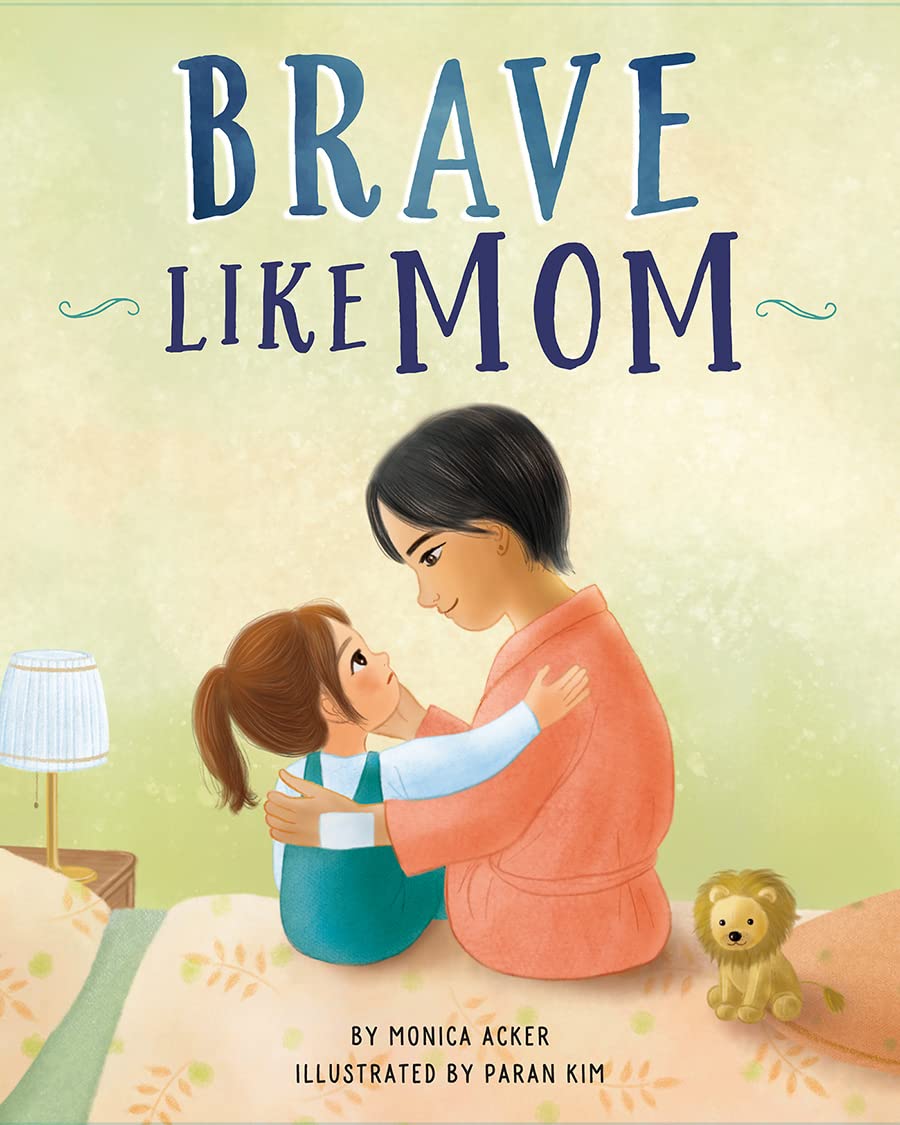 Brave Like Mom: Acker, Monica, Kim, Paran: 9781506483207: Amazon.com: Books