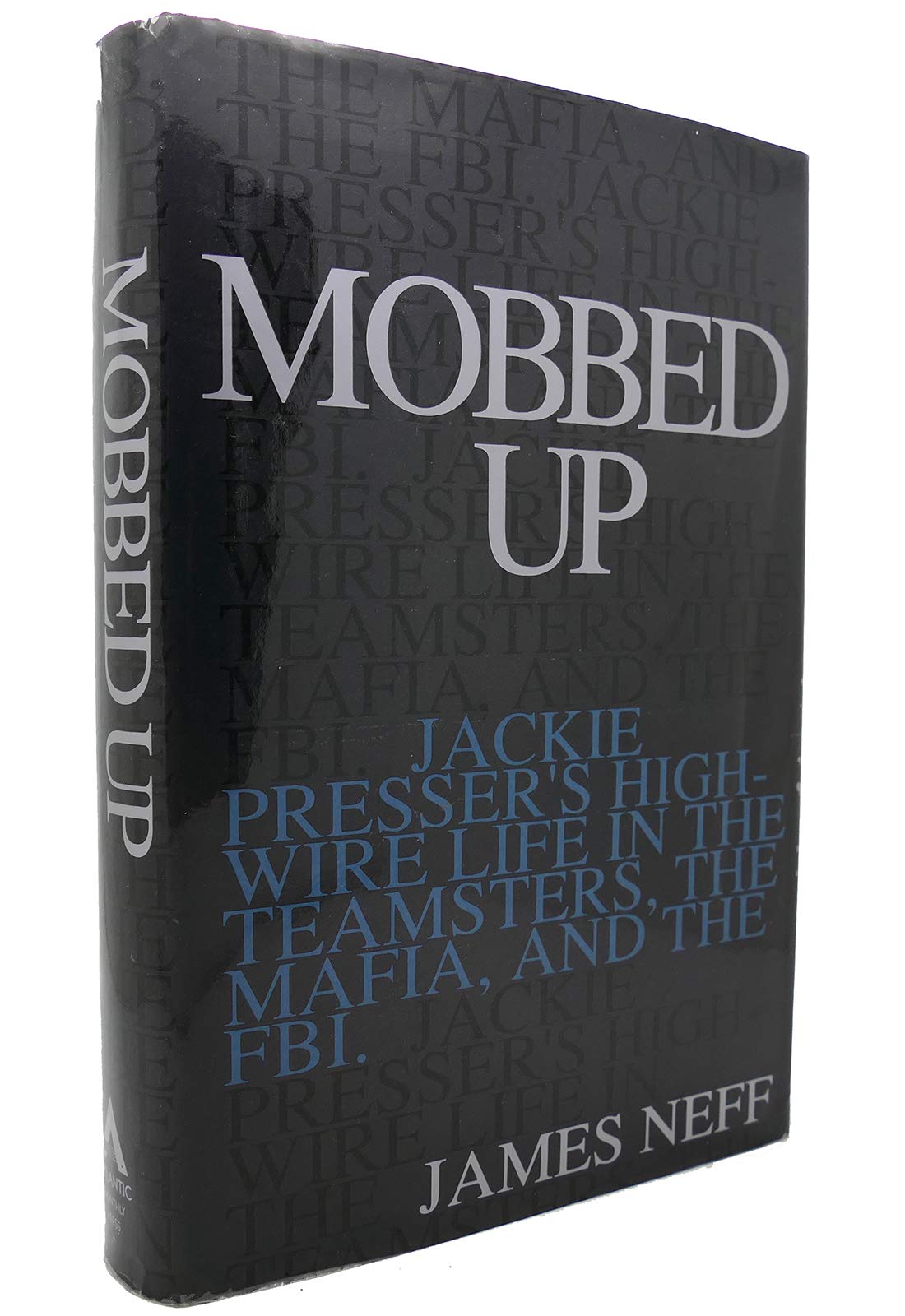 Mobbed Up: Jackie Presser's High-Wire Life in the Teamsters, the Mafia ...