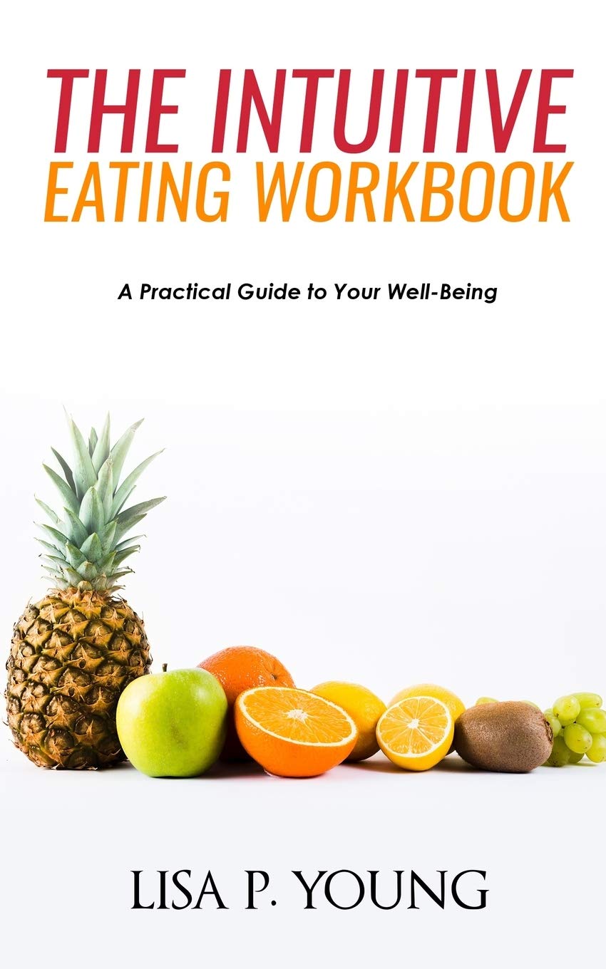 The Intuitive Eating Workbook: A Practical Guide to Your Well-Being ...