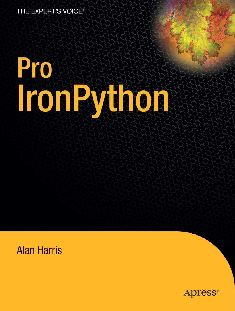 Pro IronPython (Expert's Voice in .NET): Harris, Alan: 9781430219620: Amazon.com: Books