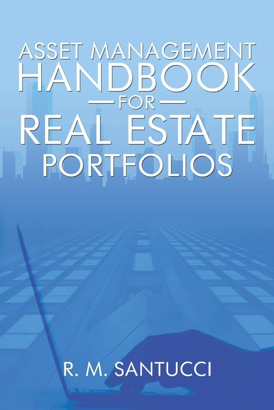 Asset Management Handbook for Real Estate Portfolios: Santucci, R. M ...