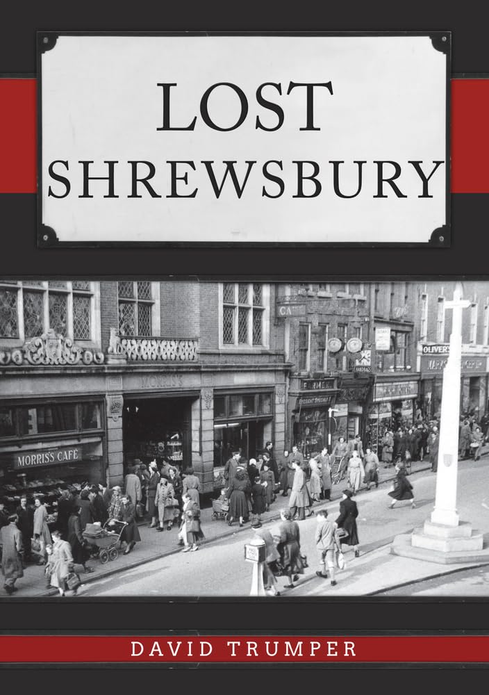 Lost Shrewsbury: Amazon.co.uk: Trumper, David: 9781445693620: Books