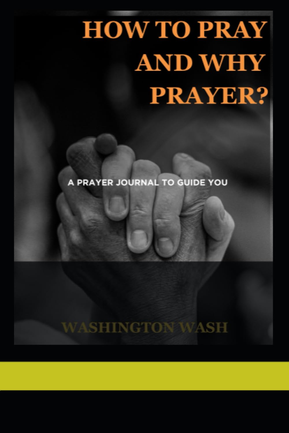 HOW TO PRAY AND WHY PRAYER: ACT OF PRAYER: WASH, WASHINGTON, WASH ...