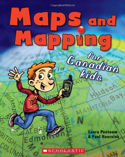 Maps and Mapping for Canadian Kids: Heersink, Paul, Peetoom, Laura ...
