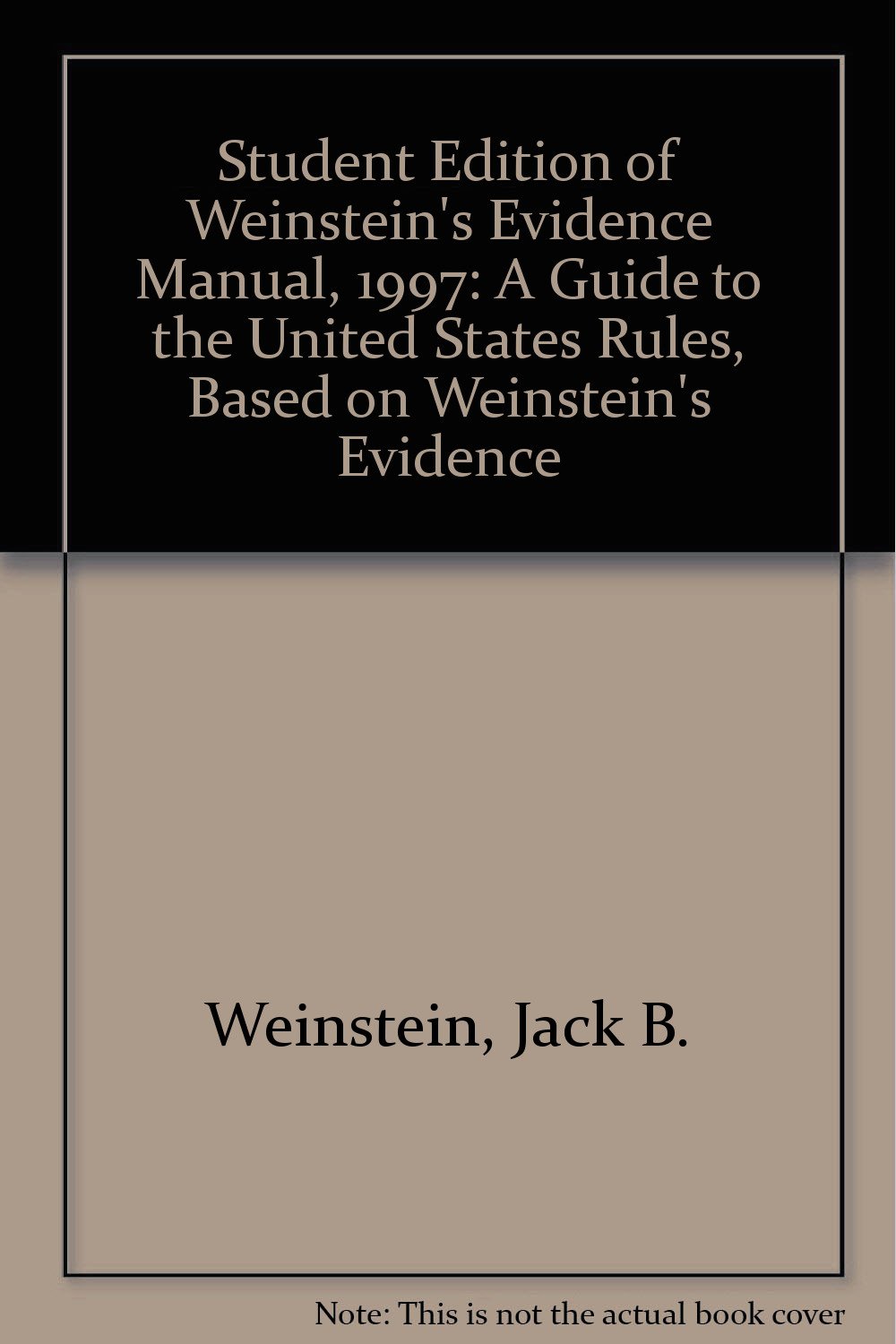Student Edition of Weinstein's Evidence Manual, 1997: A Guide to the ...