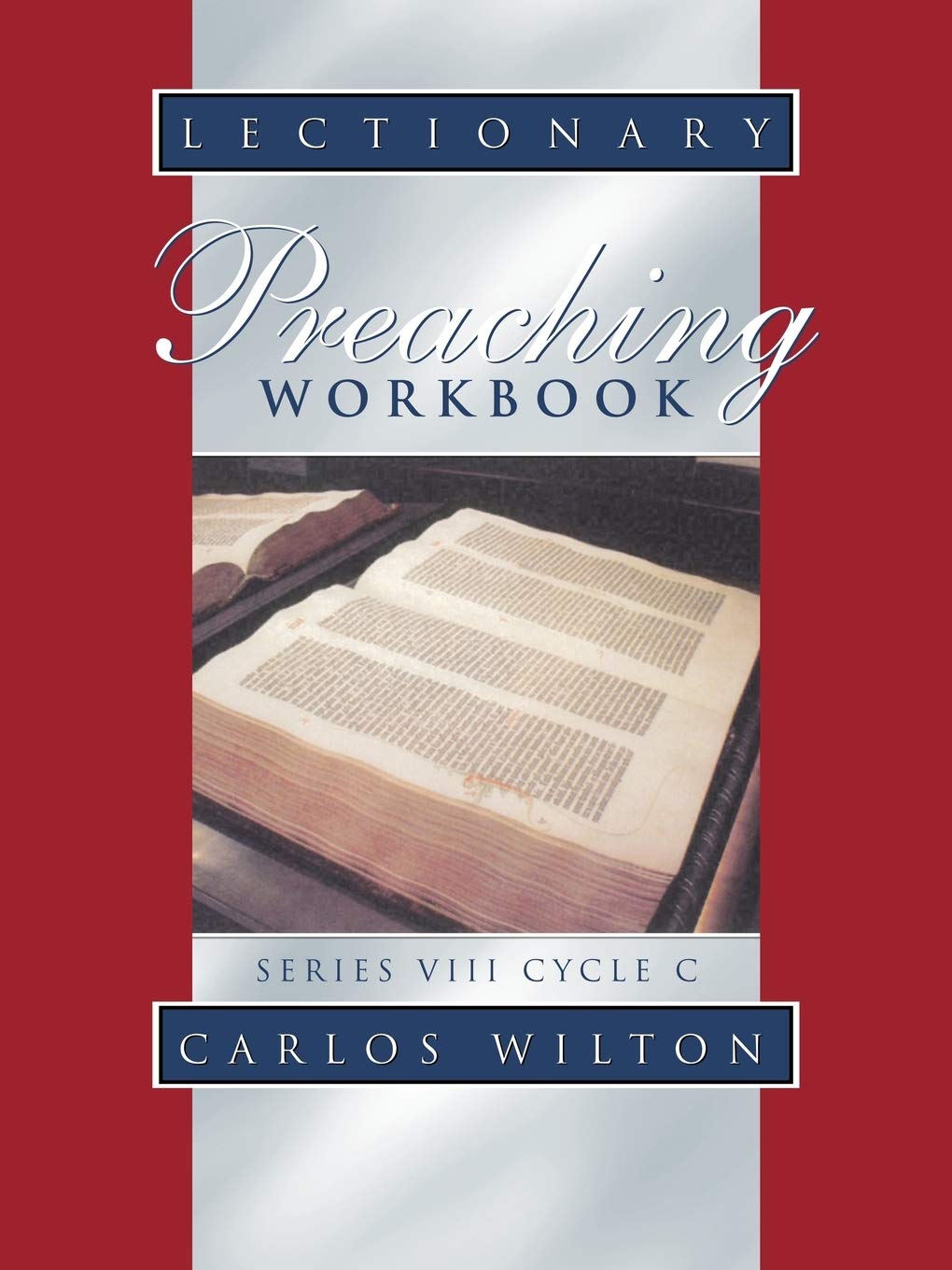Lectionary Preaching Workbook: Series VIII, Cycle C: Wilton, Carlos ...