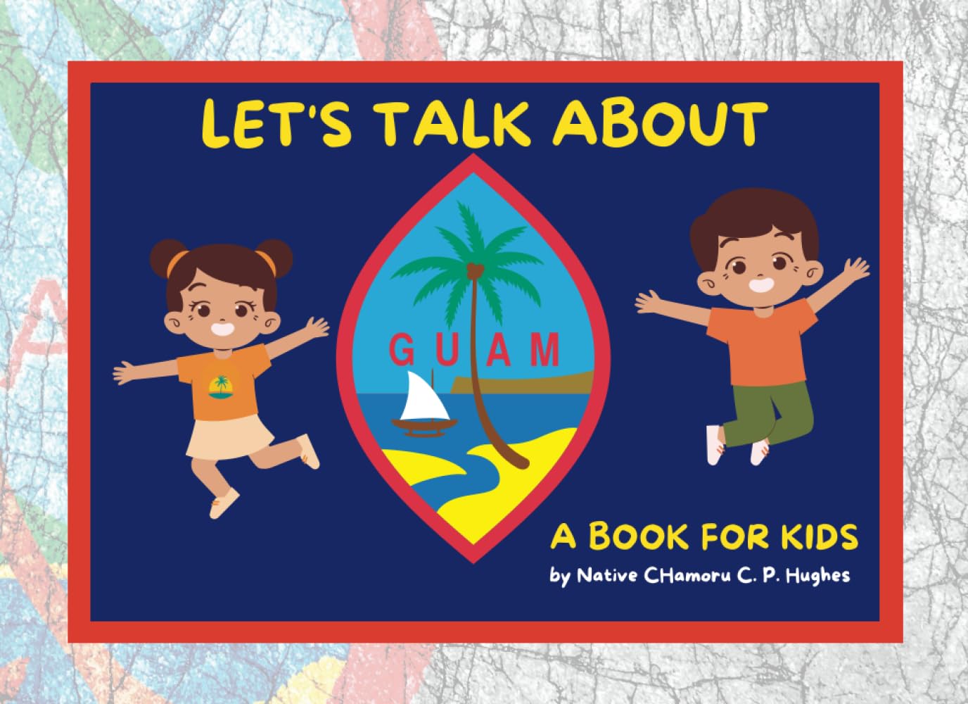 LET'S TALK ABOUT GUAM - A BOOK FOR KIDS BY NATIVE CHAMORU: ONE OF A ...