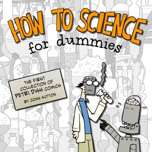 How to Science for Dummies: The first collection of Petri Dish comics ...