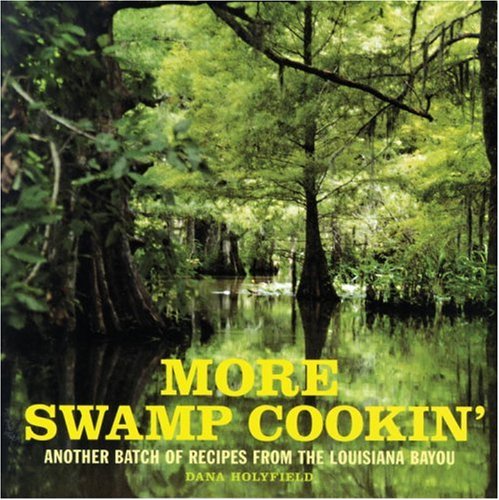More Swamp Cookin': Another Batch of Recipes from the Louisiana Bayou ...