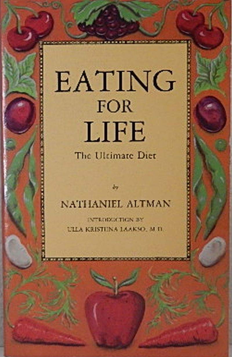 Eating for Life the Ultimate Diet: Altman, Nathaniel: 9780930223007 ...