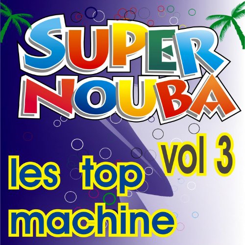 Super Nouba Vol. 3 : Les Top Machine: Amazon.fr: Téléchargement de Musique