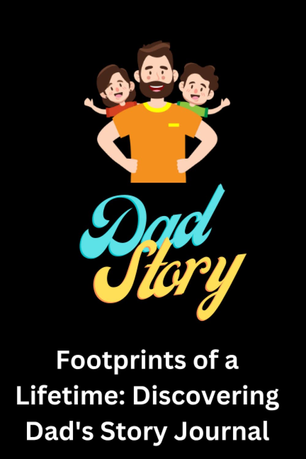 DAD STORY: Footprints of a Lifetime: Discovering Dad's Story Journal ...