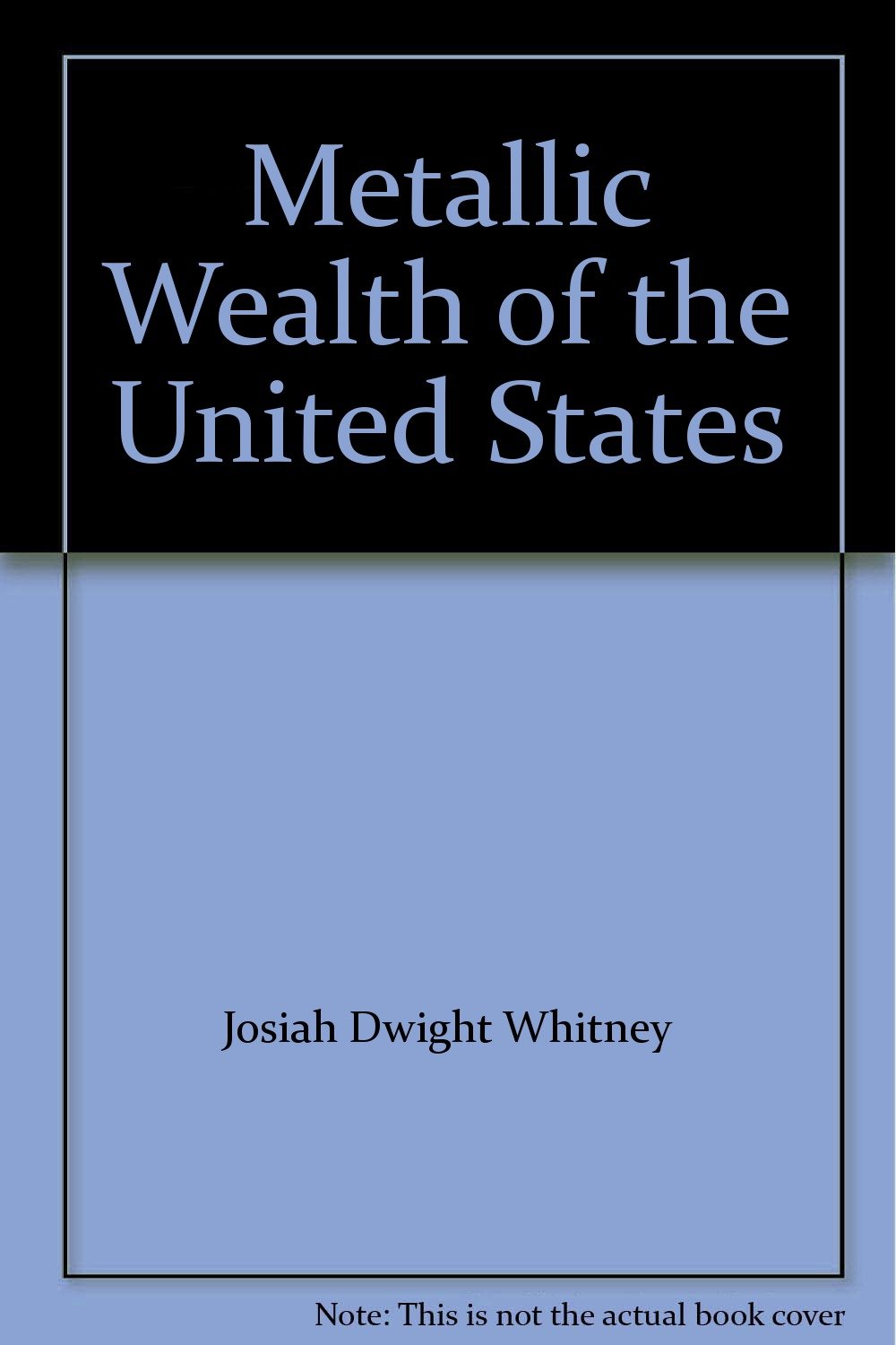 Metallic Wealth of the United States: Josiah Dwight Whitney: Amazon.com ...