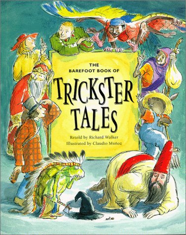 The Barefoot Book of Trickster Tales: Walker, Richard, Munoz, Claudio ...