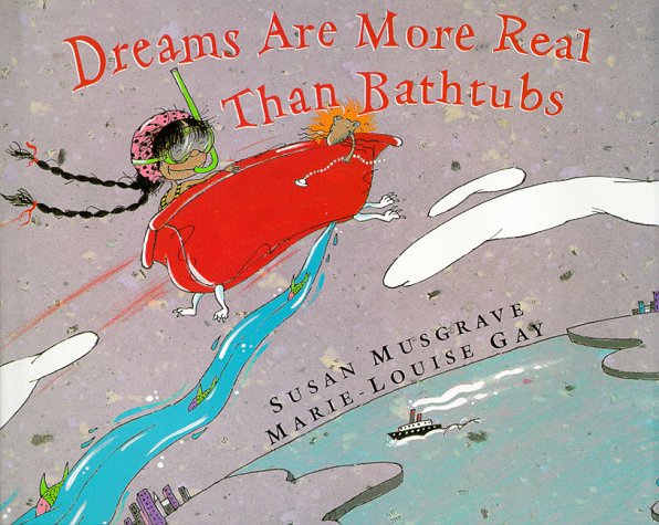 Dreams Are More Real Than Bathtubs: Musgrave, Susan: 9781551431079 ...