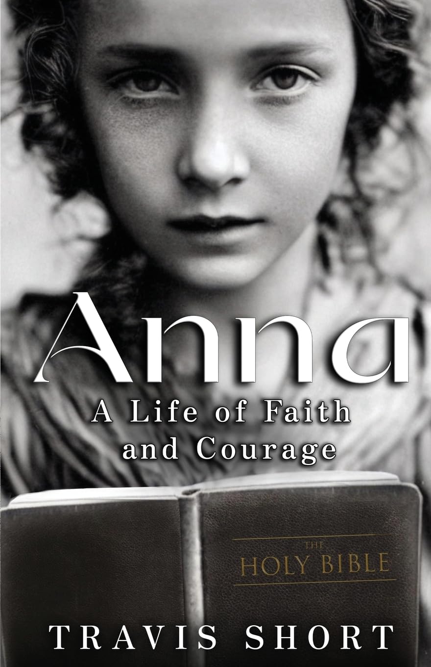 Anna: A Life of Faith and Courage: Short, Travis, Laning, Nancy ...