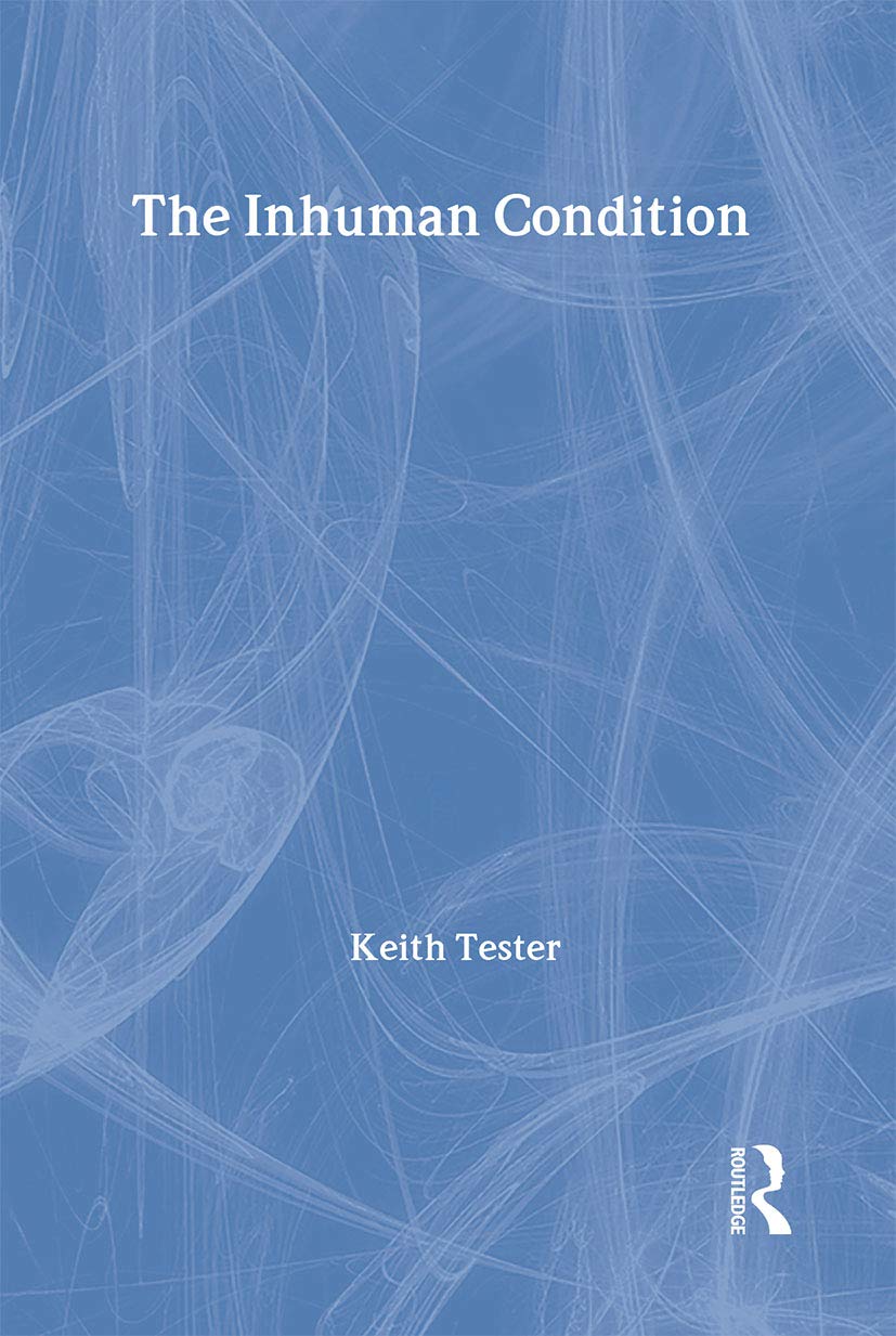 Amazon.com: The Inhuman Condition: 9780415107310: Tester, Keith: Books