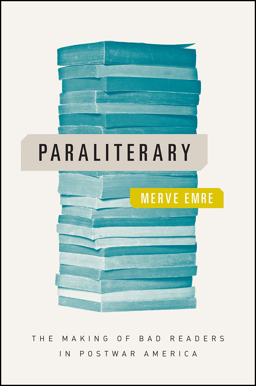 Paraliterary: The Making of Bad Readers in Postwar America: Emre, Merve ...