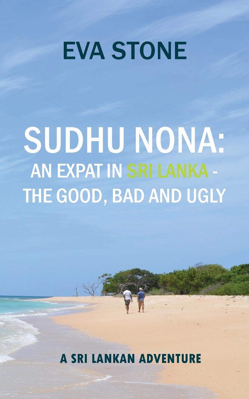 Buy Sudhu Nona: An expat in Sri Lanka - the Good, Bad and Ugly: A Sri ...