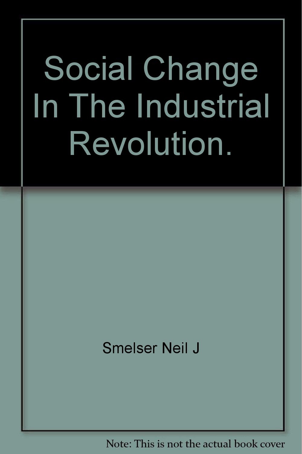 Social Change in the Industrial Revolution: Neil J. Smelser: Amazon.com ...
