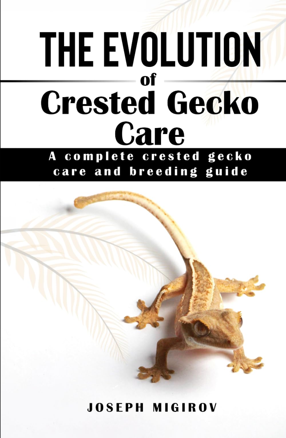 The Evolution of Crested Gecko Care: A Complete Crested Gecko Care and ...