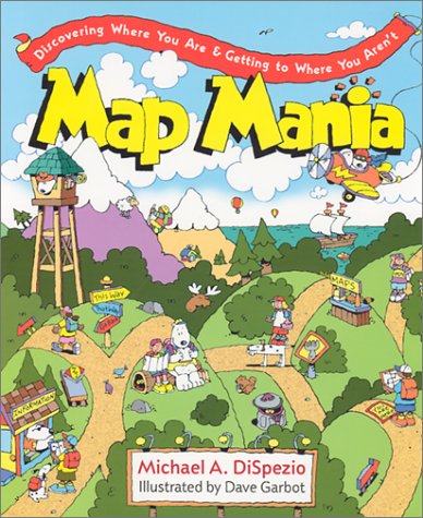 Map Mania: Discovering Where You Are & Getting to Where You Aren't ...
