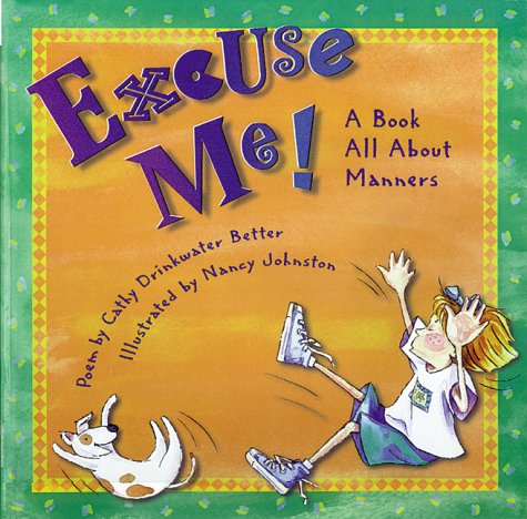 Excuse Me! A Book All About Manners: Nancy Johnston, Cathy Drinkwater ...