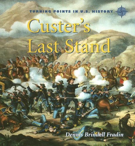 Custer's Last Stand (Turning Points in U.s. History): Fradin, Dennis B ...