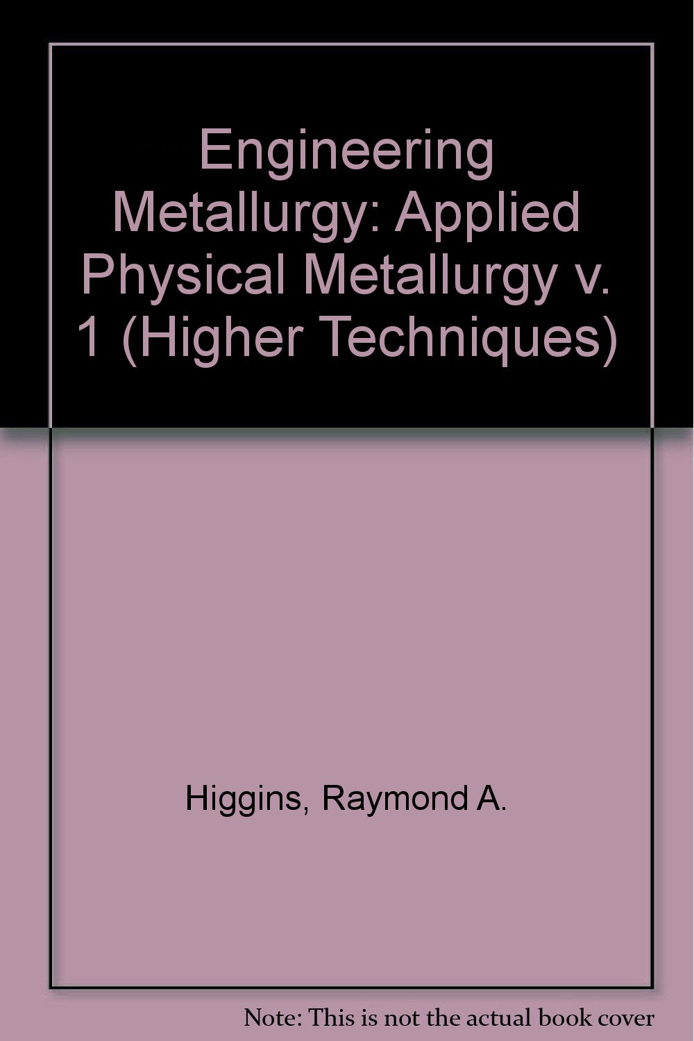 Engineering Metallurgy: Applied Physical Metallurgy v. 1 (Higher ...