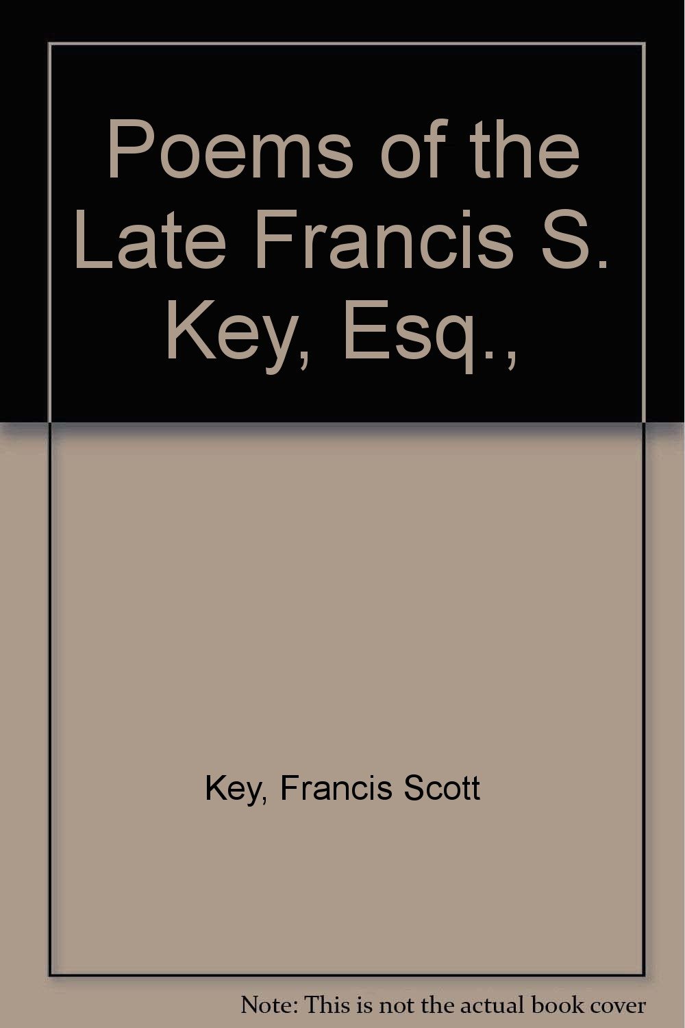 Poems of the Late Francis S. Key, Esq.,: Key, Francis Scott ...