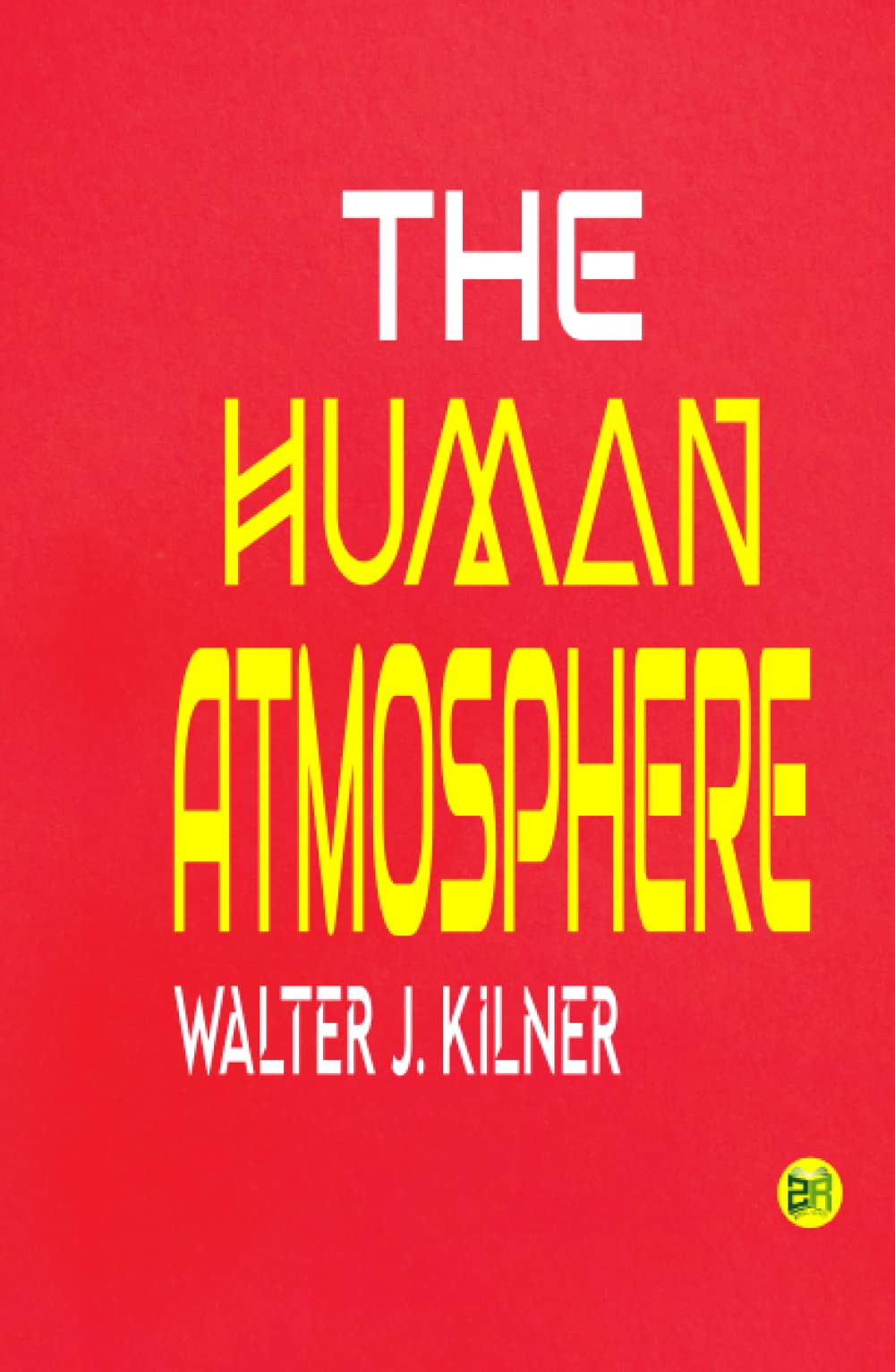 The Human Atmosphere: Walter J. Kilner, Zinc Read: 9788119207657 ...