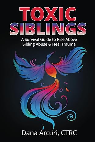 Toxic Siblings: A Survival Guide to Rise Above Sibling Abuse & Heal ...